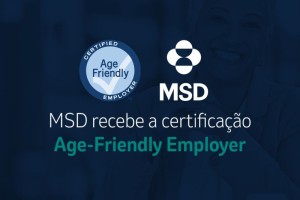 MSD Brasil é uma das 10 empresas a receber a certificação Age-Friendly ...